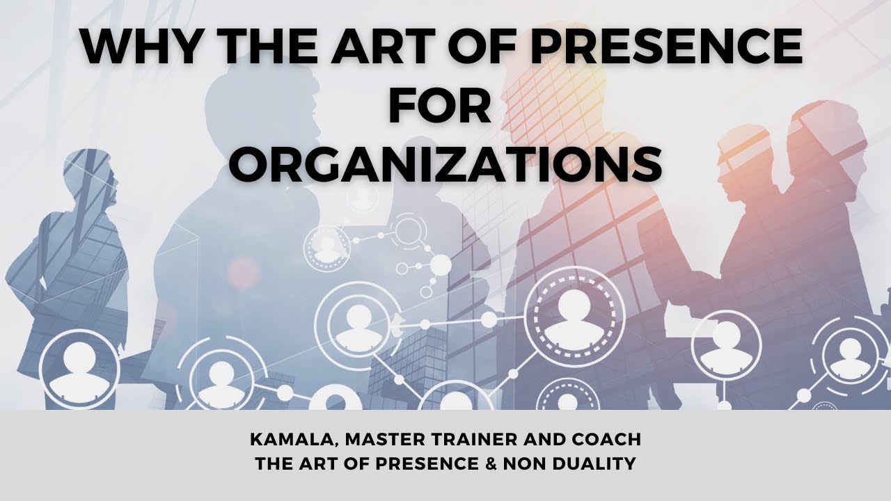 Why is the art of Presence so important for organizations? - YouTube