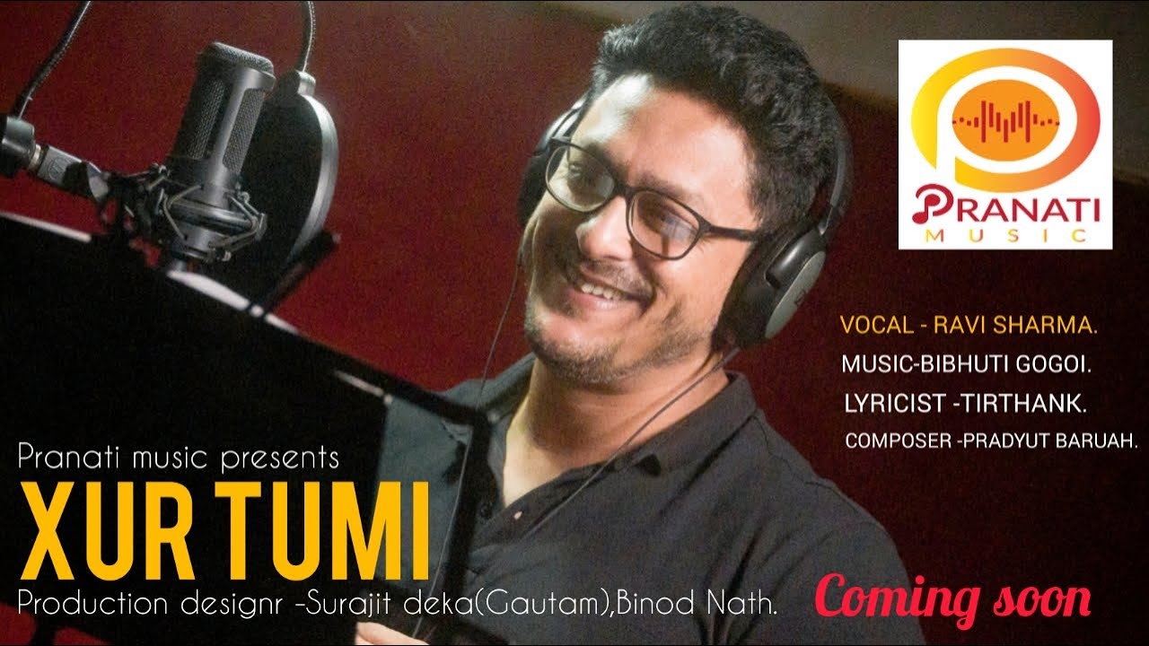 XUR TUMI - Ravi Sarma | Pradyut Baruah | Bibhuti Gogoi | Tirthank | Releasing Soon - YouTube