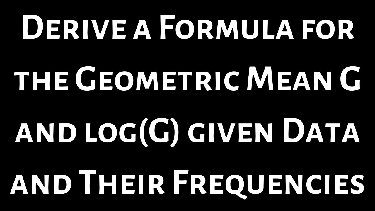 Find a Formula for the Geometric Mean G and log(G) given Data and Their ...