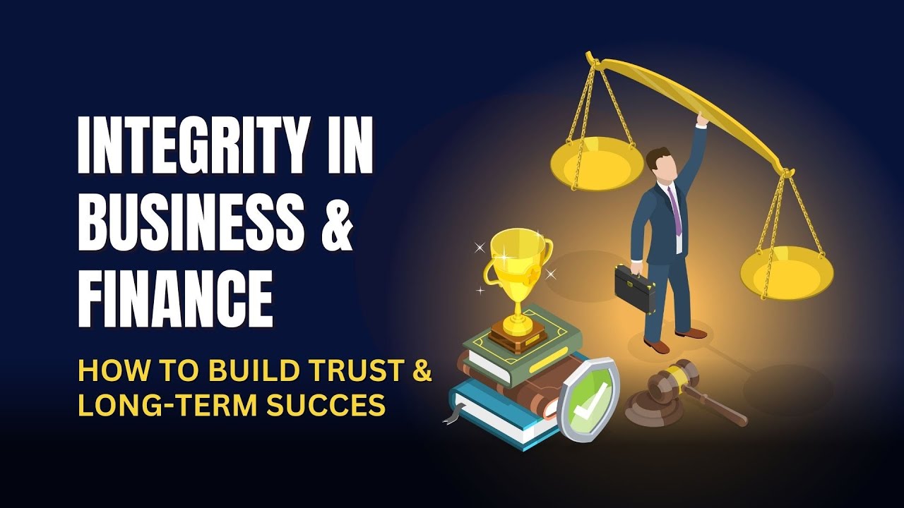 Integrity in Business & Finance: How to Build Trust & Long-Term Success ...