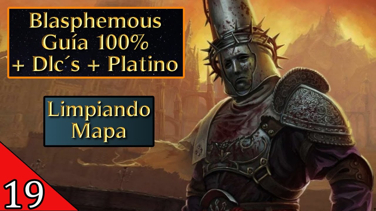 19-Blasphemous + Dlc´s / Guía 100% / Limpiando Mapa - YouTube