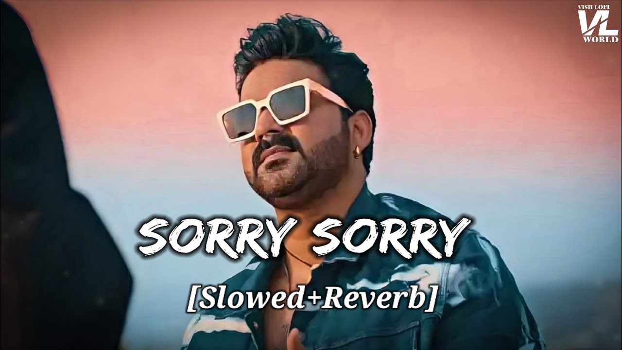Sorry Sorry | Slowed+Reverb | Pawan Singh, Kajal Raghwani | VISH LOFI ...