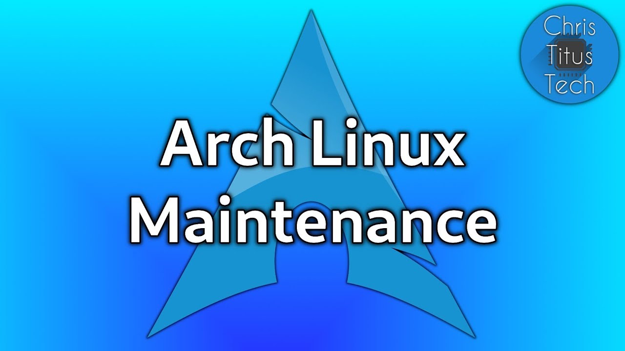 Arch Linux Maintenance - Pacman maintenance - Chris Titus Tech