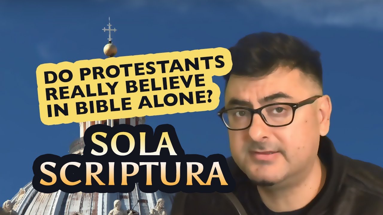 sola-scriptura-do-protestants-really-believe-in-bible-alone-youtube