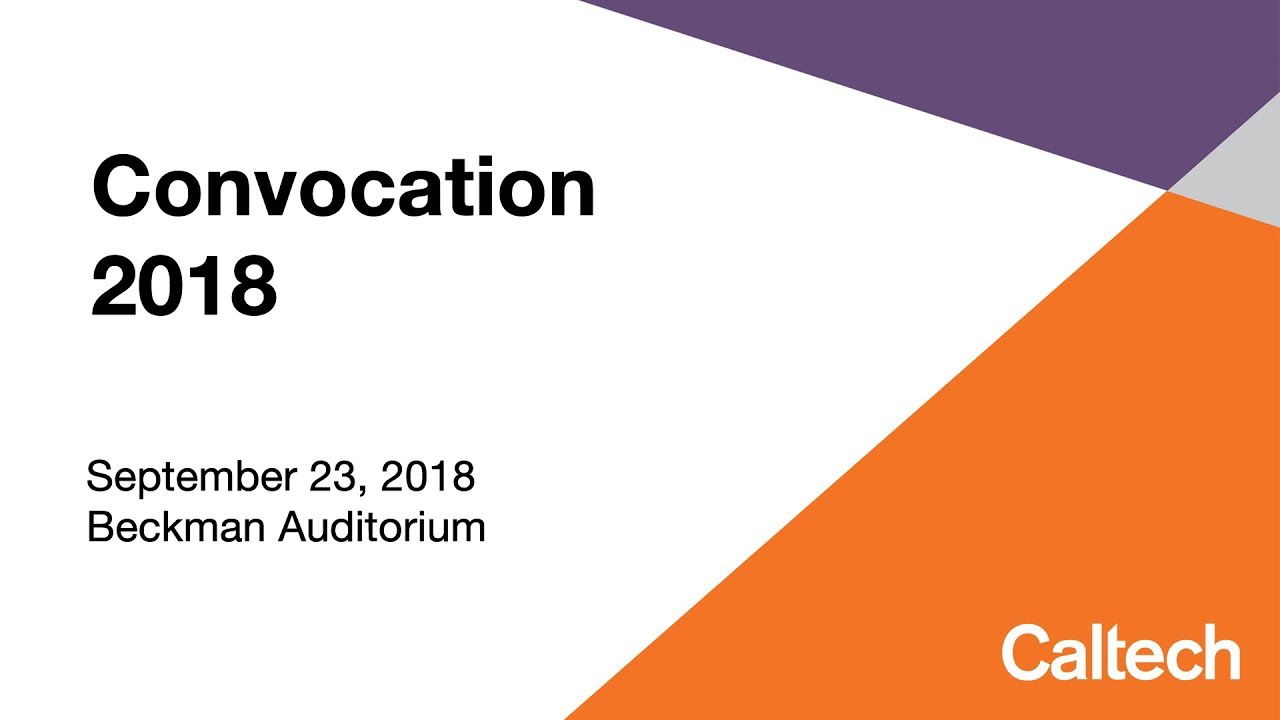 Caltech Convocation 2018 - 9/23/2018 - YouTube