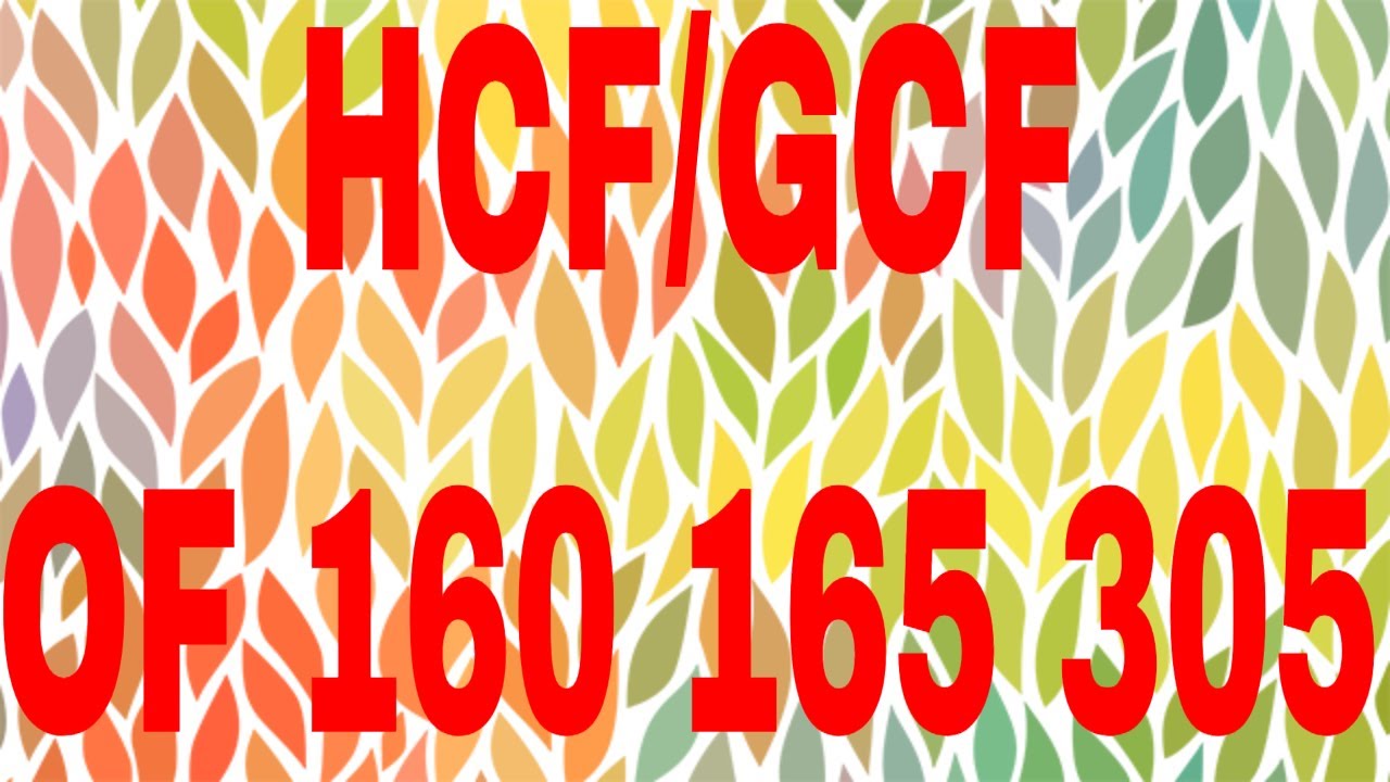 HCF Of 160 165 And 305 GCF Of 160 165 And 305 YouTube