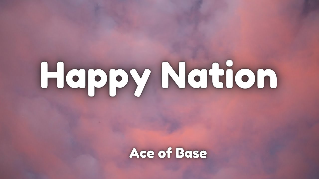 Ace of Base - Happy Nation (Lyrics) - YouTube