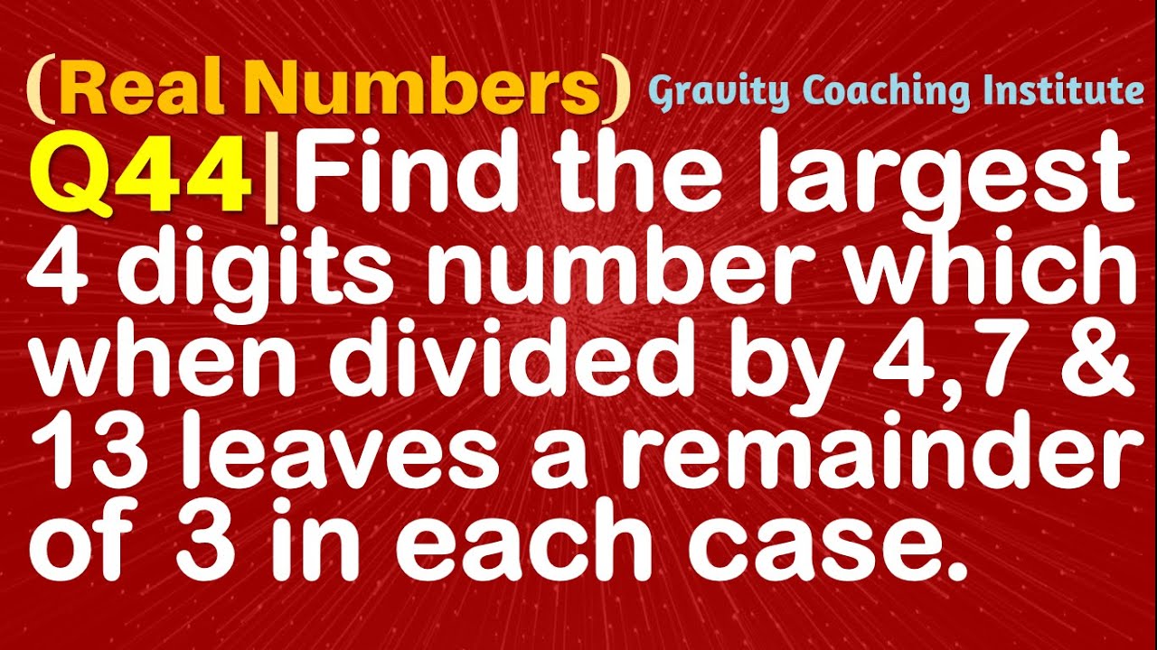 Q44 Find The Largest 4 Digits Number Which When Divided By 4 7 And q44-find-the-largest-4-digits-number-which-when-divided-by-4-7-and