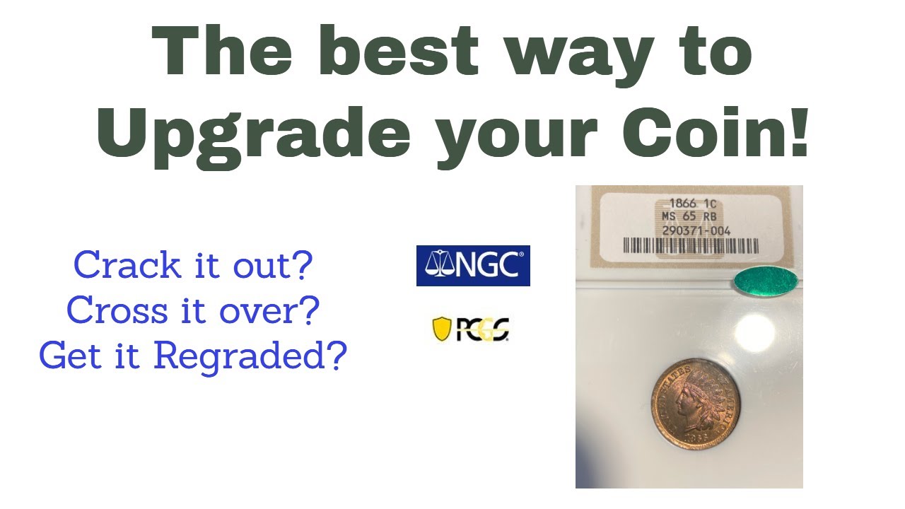 The Best Way to Upgrade Your Graded Coin - Crack it? Cross it? Regrade ...