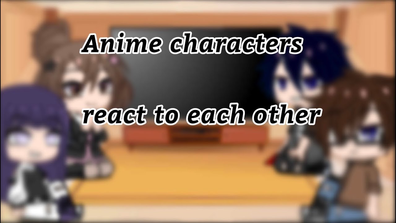 Anime characters react to each other | read desc | - YouTube