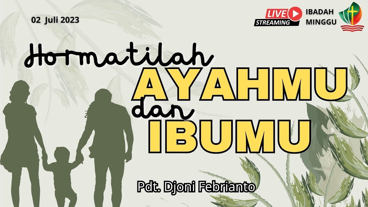Ibadah Minggu, 02 Juli 2023 | "Hormatilah Ayahmu Dan Ibumu" - Pdt ...