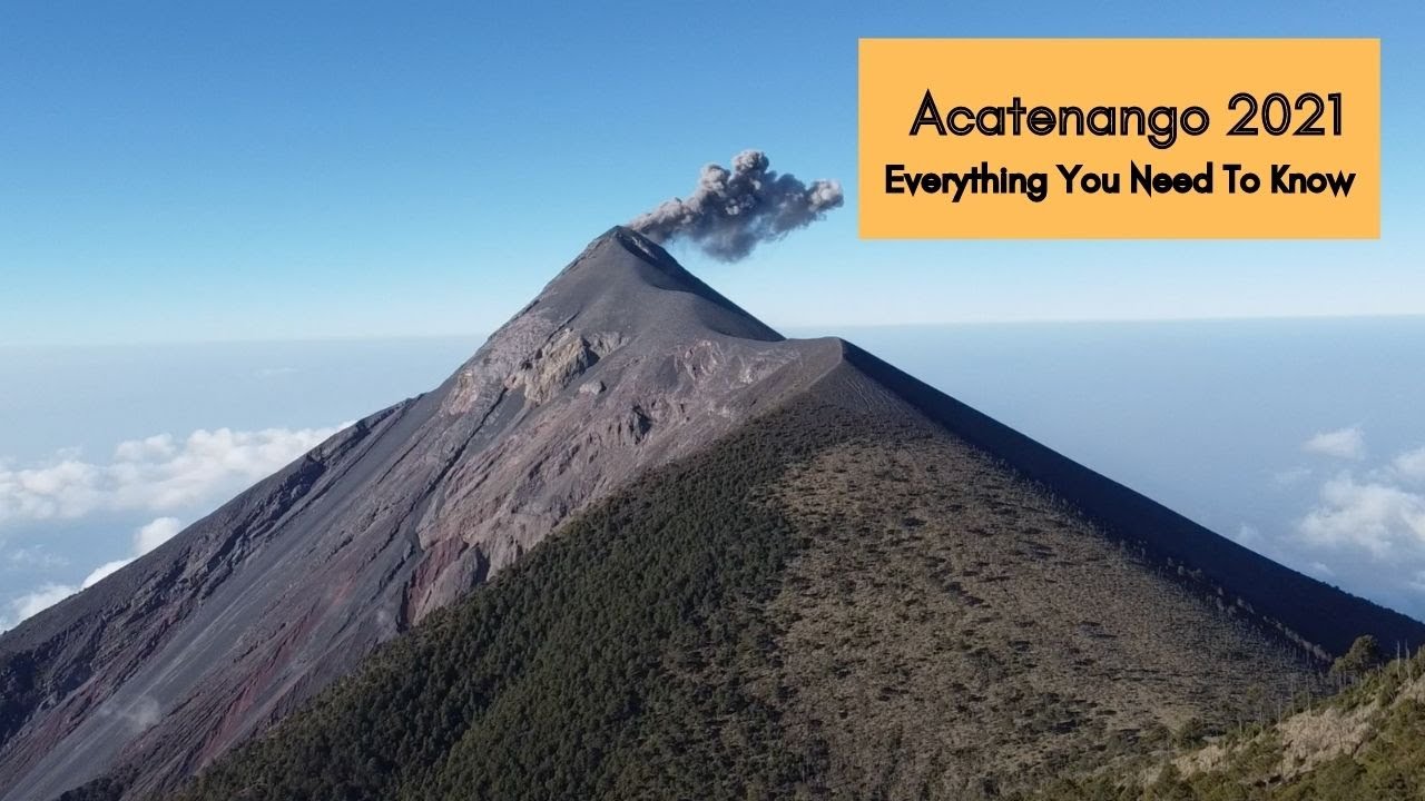 Acatenango Volcano Trek || Everything You Need To Know (March 2021 ...