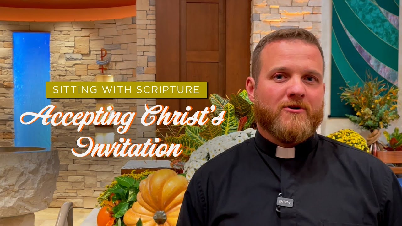 Sitting with Scripture with Fr. Andrew ~ ACCEPTING CHRIST'S INVITATION ...