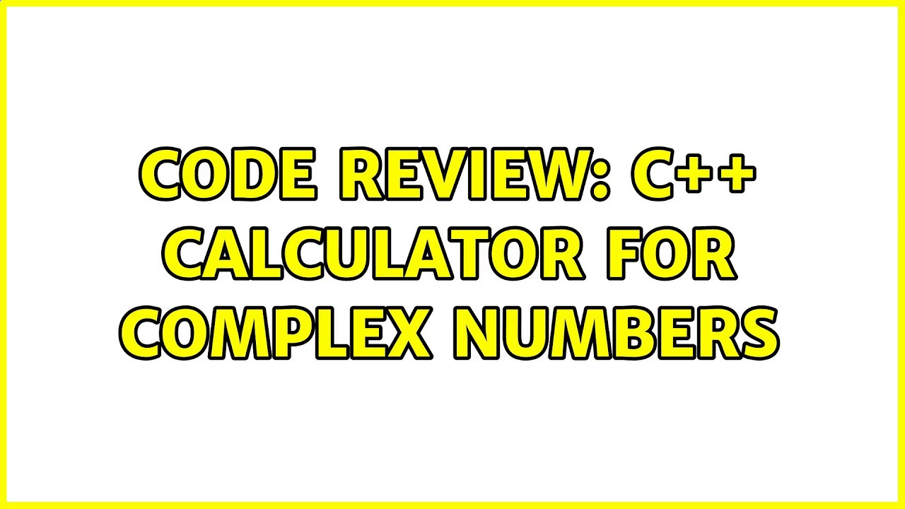 Code Review: C++ Calculator for complex numbers (3 Solutions!!) - YouTube