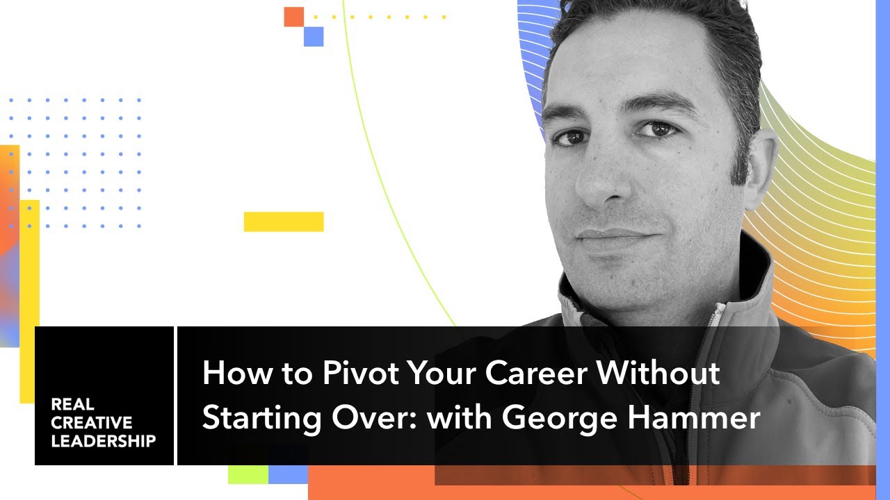 How to Pivot Your Career Without Starting Over: with George Hammer ...