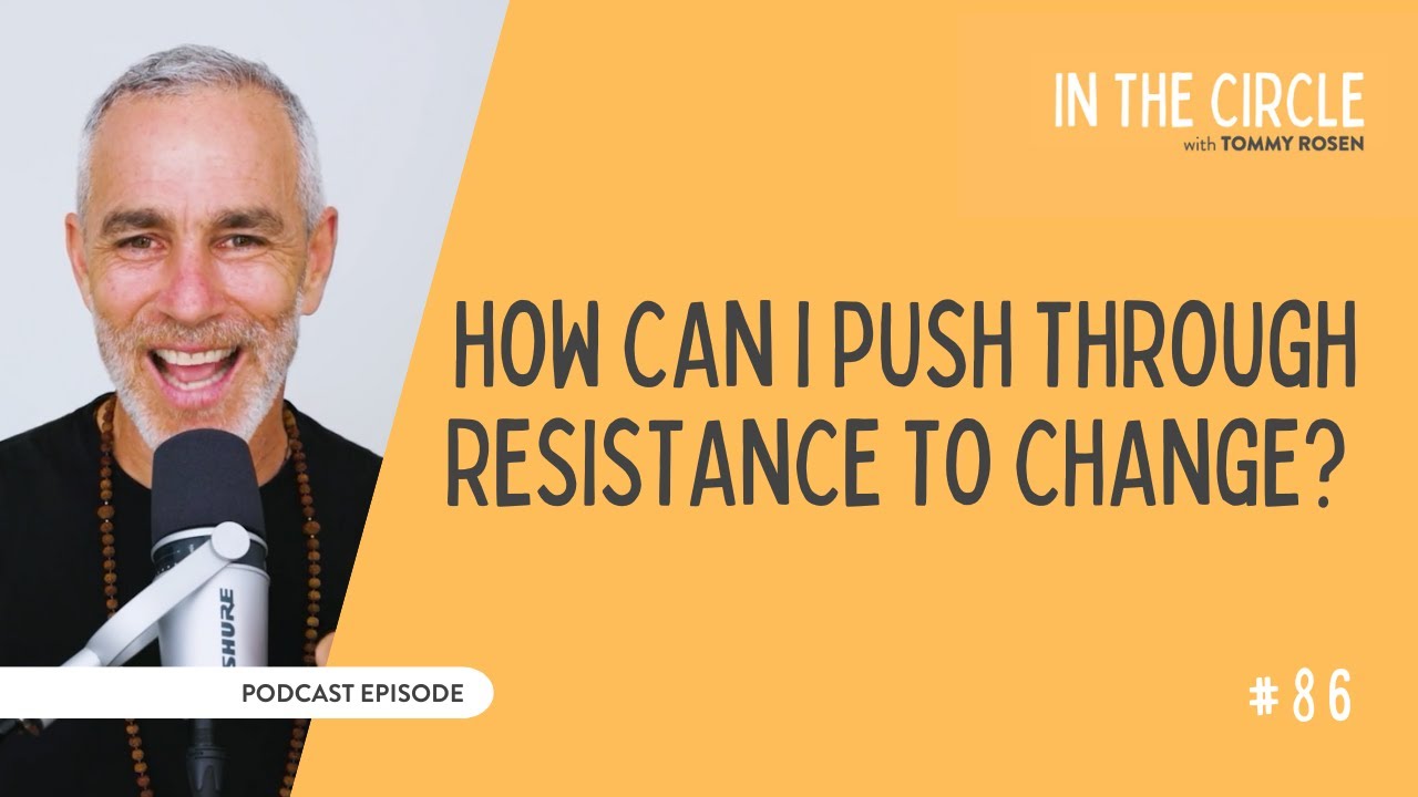 How Can I Push Through Resistance to Change? | In The Circle with Tommy ...