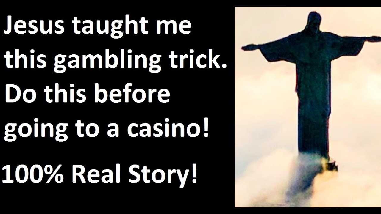 Jesus taught me this gambling trick. Do this before going to a casino ...