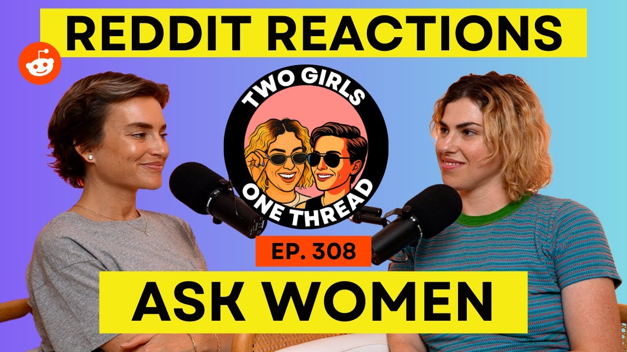 Ask Women | Reddit Reactions & Stories | Two Girls One Thread Podcast ...