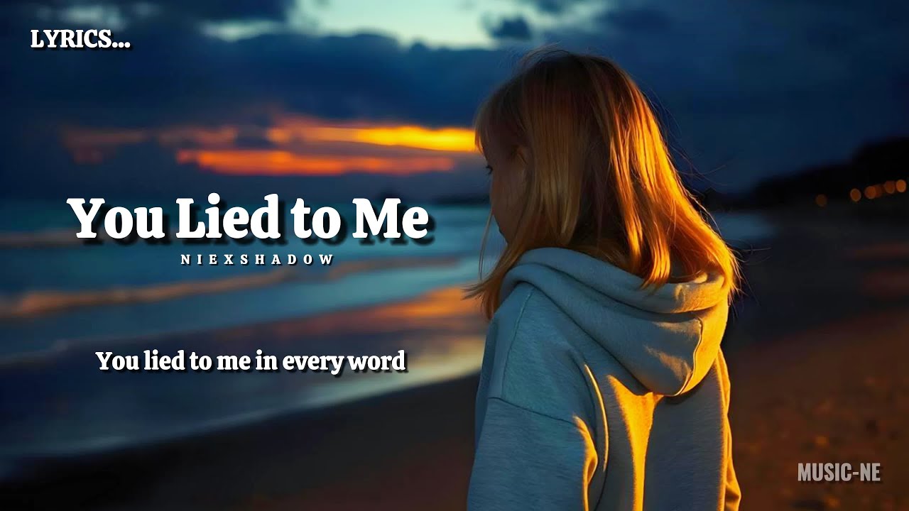 You Lied to Me - NiExshadow [Official Lyrics] You lied to me in every ...