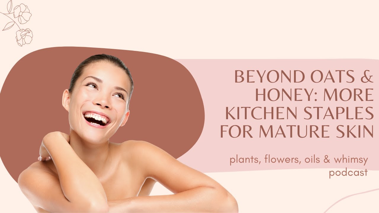 Beyond Oats & Honey: More Kitchen Staples for Mature Skin - YouTube