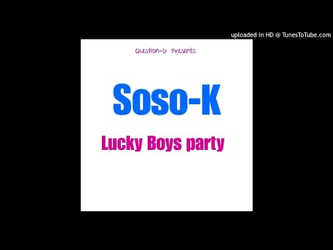 Soso-K - Lucky boys party (Official Audio)