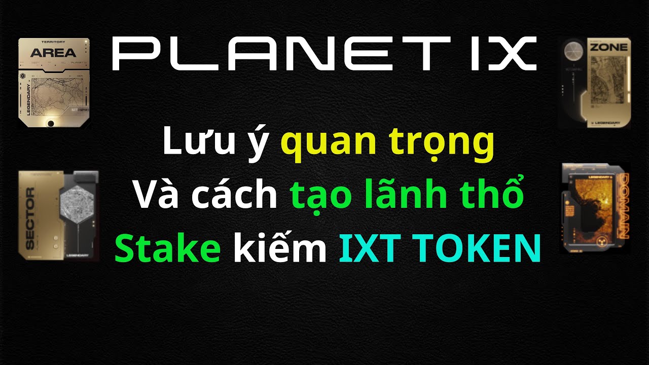 PLANETIX: Lưu ý quan trọng và cách tạo lãnh thổ, stake NFT| IXT TOKEN ...