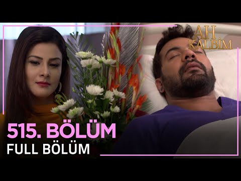 Ah Kalbim 515. Bölüm