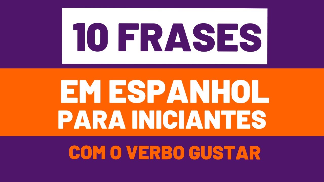 10 frases em espanhol para iniciantes com o Verbo GUSTAR | APRENDA ...