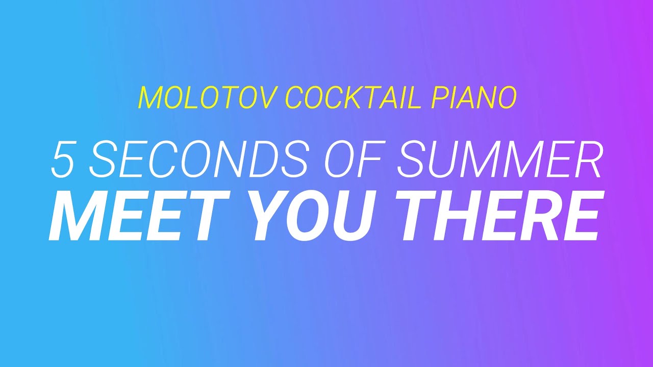Meet You There ⬥ 5 Seconds of Summer 🎹 cover by Molotov Cocktail Piano ...