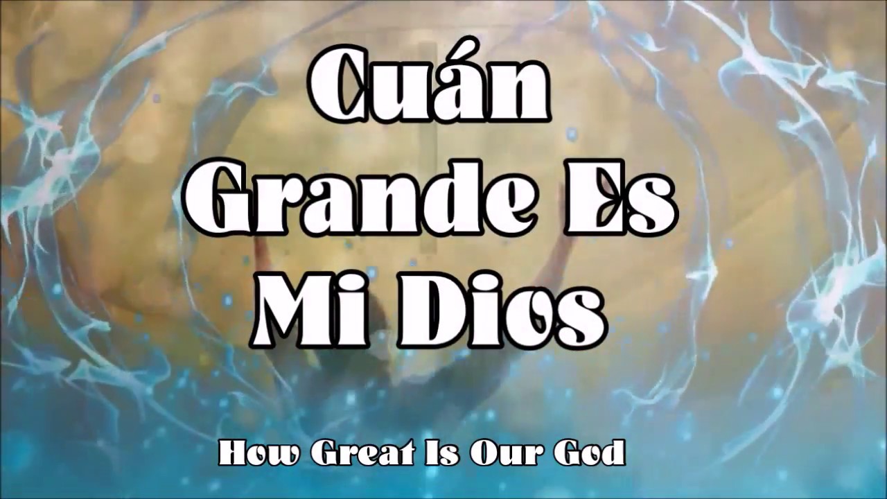 Cuan Grande Es Mi Dios / How Great Is Our God - YouTube Music