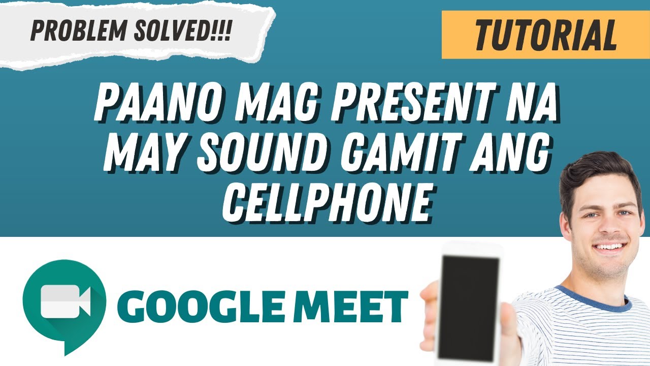 PAANO MAGPRESENT NA MAY SOUND GAMIT ANG CELLPHONE SA GOOGLE MEET ...