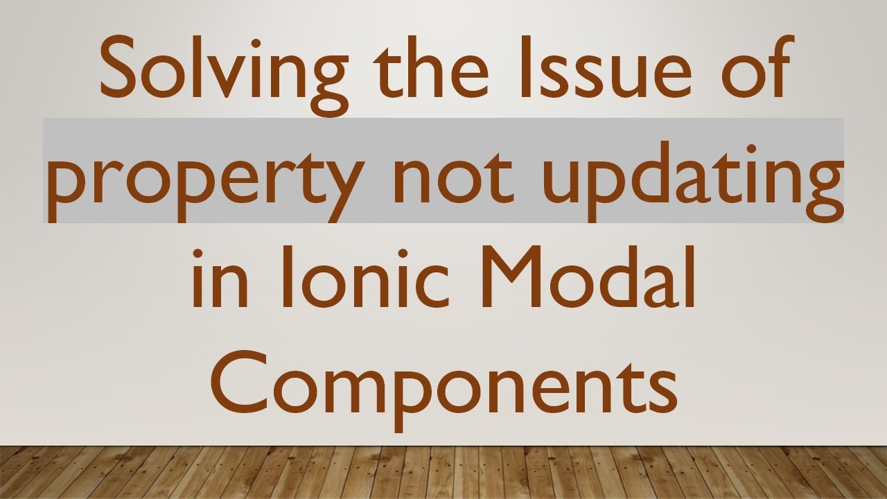 Solving the Issue of property not updating in Ionic Modal Components - YouTube