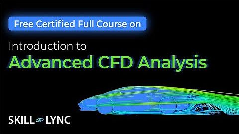 Introduction to Advanced CFD Analysis Full Course - Free Certified ...