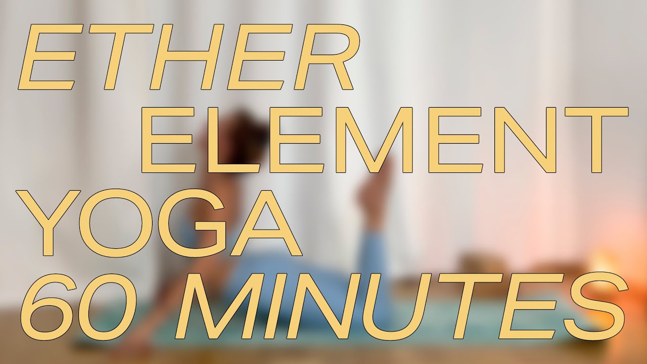 Ether Element Yoga Class – 60 Minutes – Intermediate - YouTube