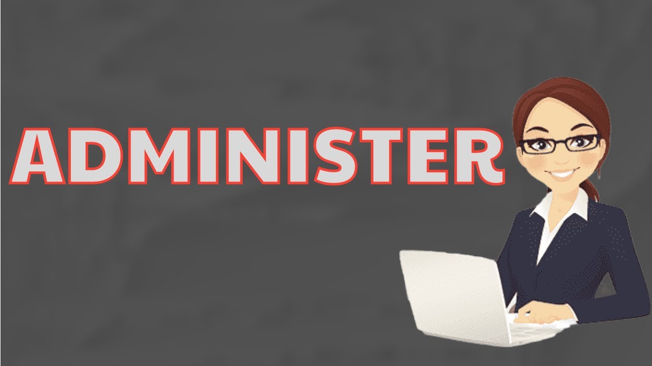 What Does ADMINISTER Means || Meanings And Definitions With Example in ...