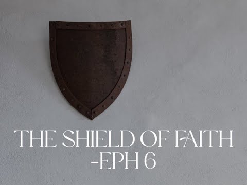 The Shield Of Faith - Eph 6 - YouTube