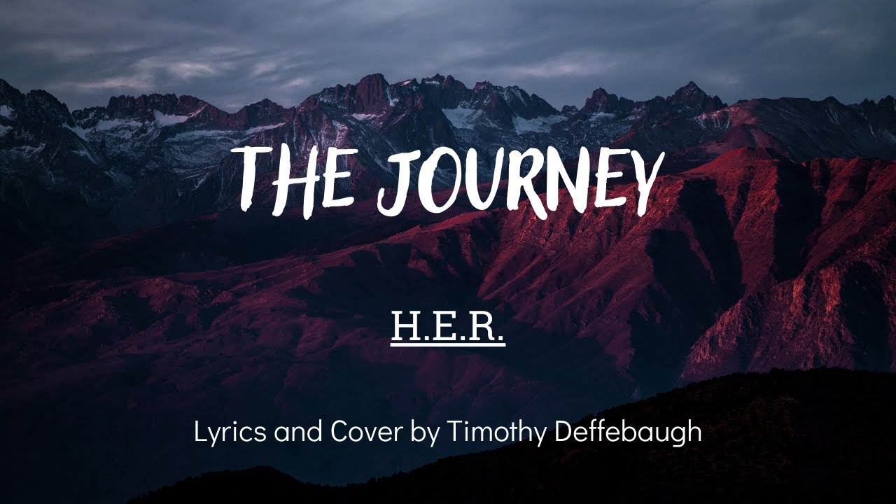 The Journey - H.E.R. || Lyrics and Cover by Timothy Deffebaugh # ...