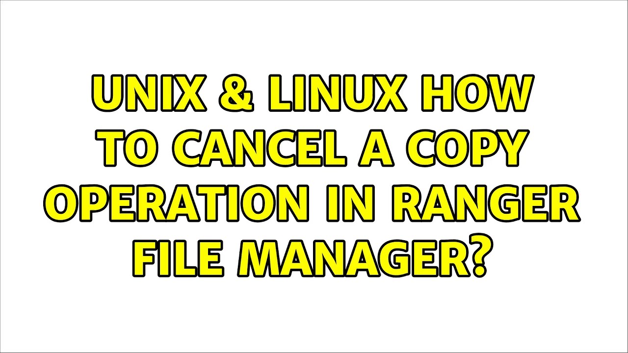 Unix & Linux: How to cancel a copy operation in ranger file manager? (2 ...