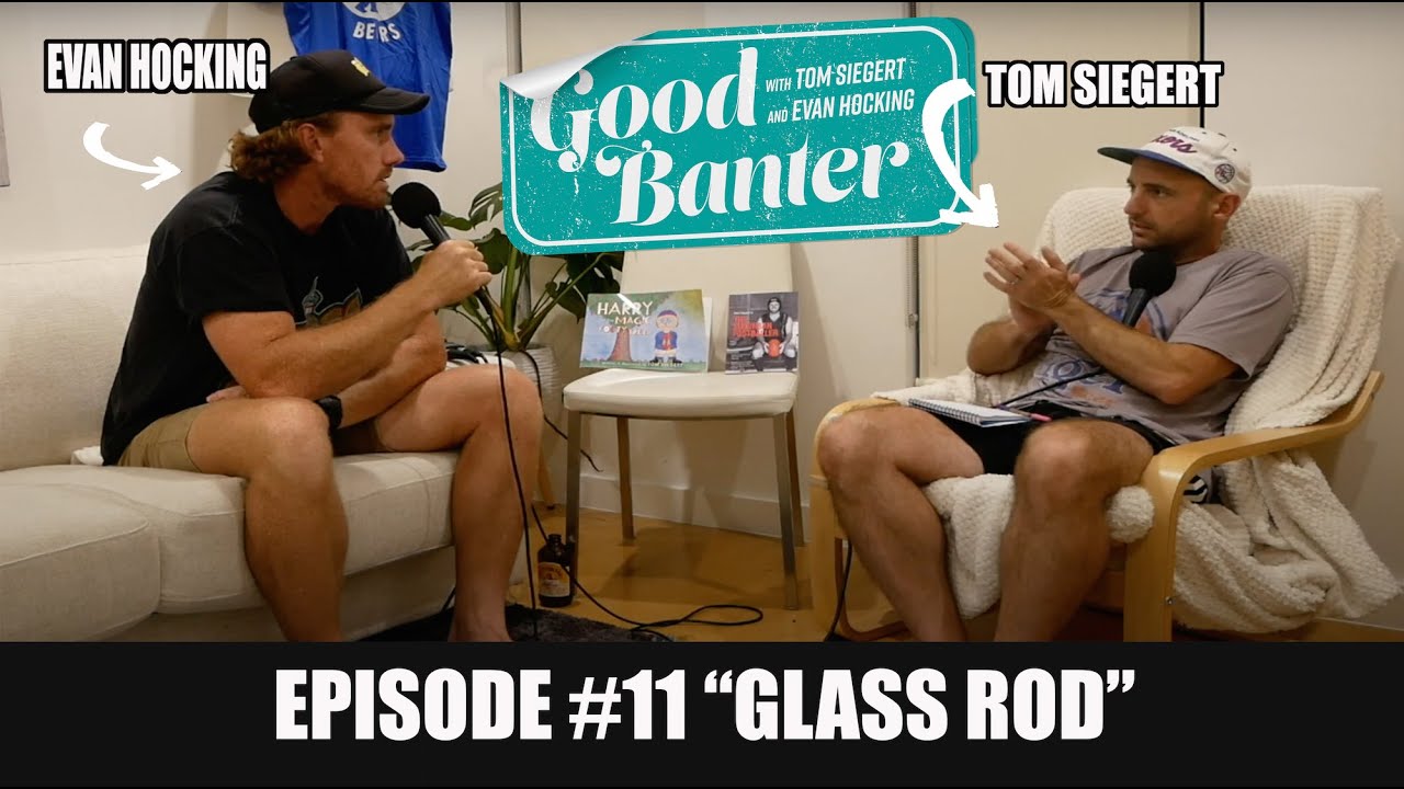 Good Banter | #11 "Glass Rod" w/ Tom Siegert and Evan Hocking - YouTube