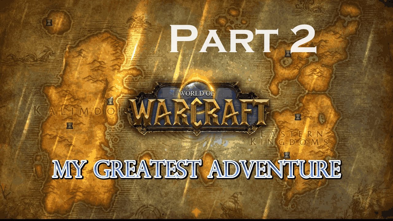 My Greatest WoW Adventure Part 2 - YouTube
