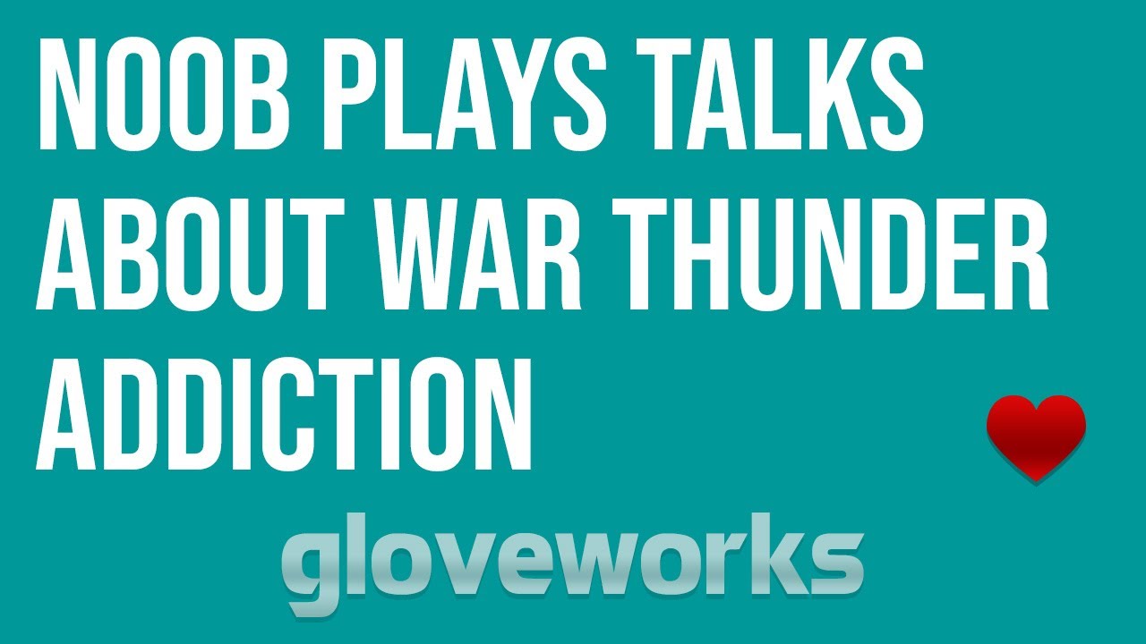 Noob Plays interview gets real with his War Thunder addiction ...