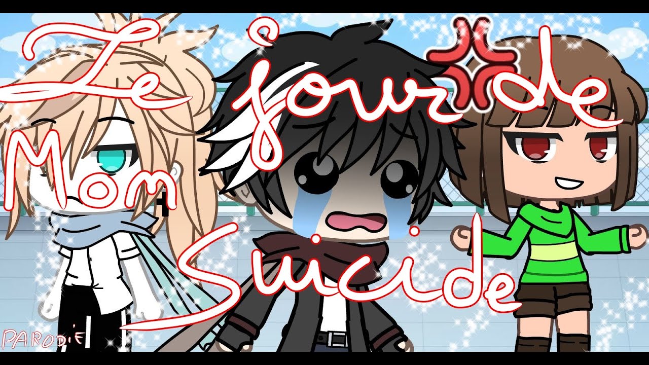 Le Jour De Mon Suicide Gacha Life Parodie Ooooof Youtube