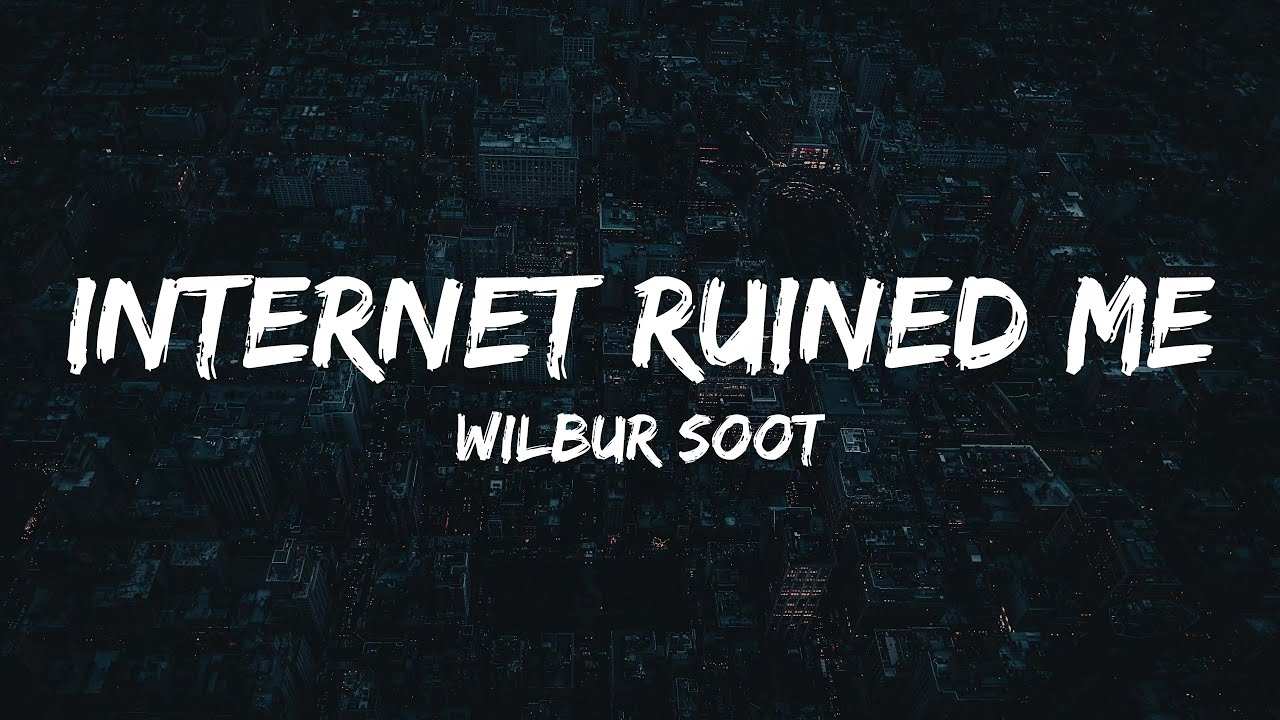 Wilbur Soot - Internet Ruined Me (Lyrics) - YouTube