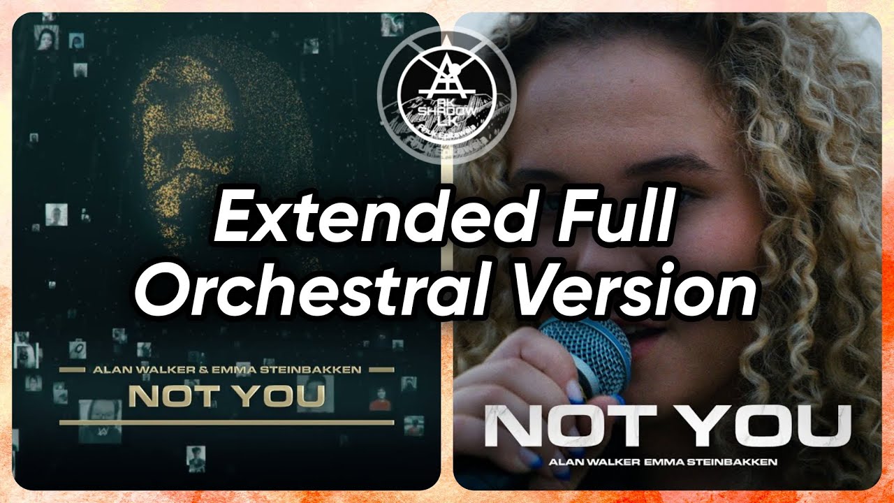 Alan Walker & Emma Steinbakken - Not You (Extended Full Orchestral ...