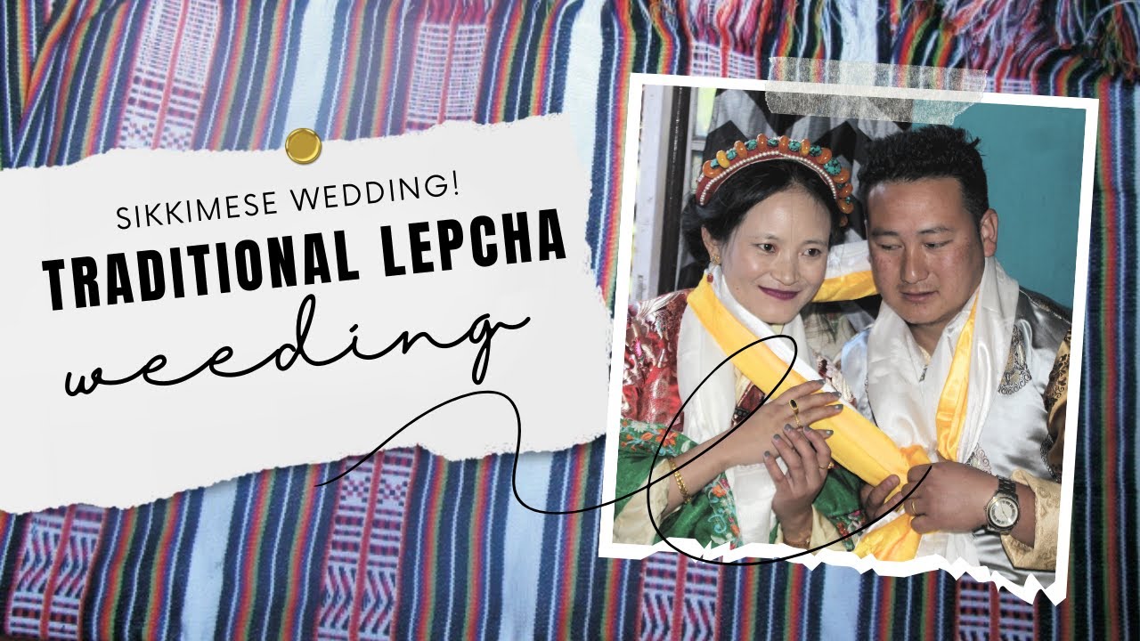 Sikkimese Wedding! Traditional Lepcha Wedding! Samten Dorjee Lepcha ...