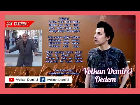 VOLKAN DEMİRCİ-DEDEM SÖZ: ENGİN ÇETİN MÜZİK:MUSTAFA YOLCUKAYA