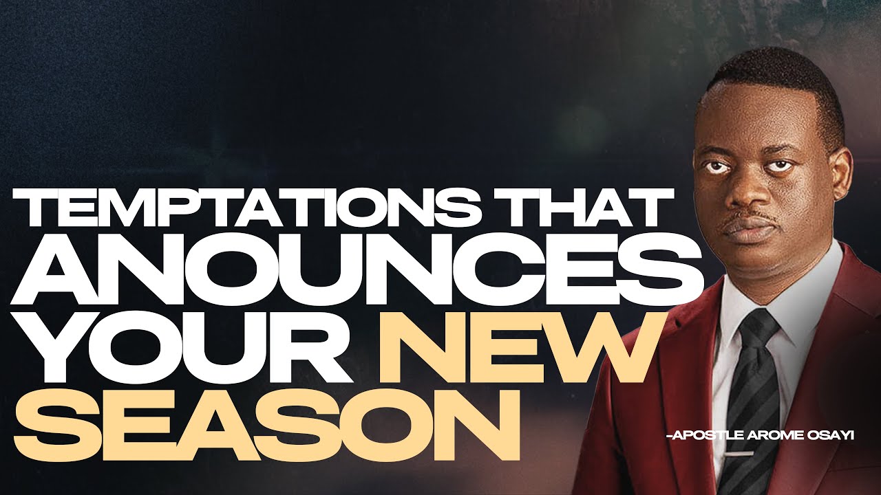 [FULL SERMON] TEMPTATIONS THAT ANOUNCES YOUR NEW SEASON - APOSTLE AROME ...