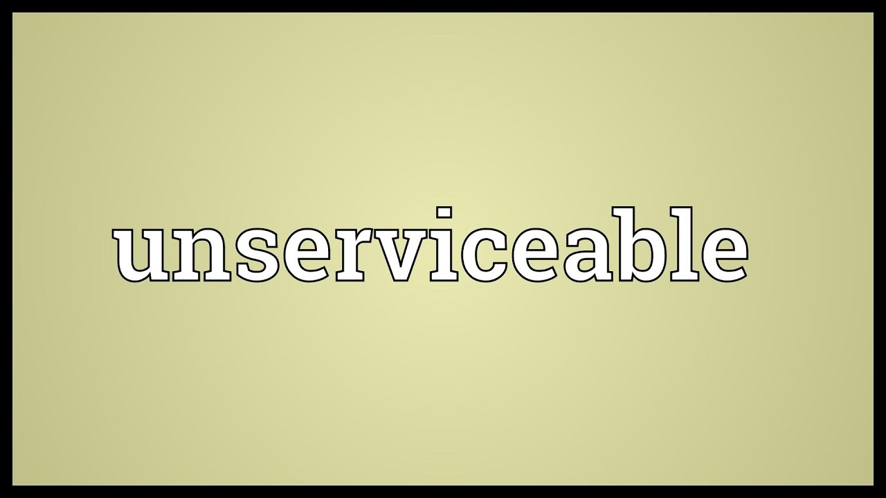 Unserviceable Meaning - YouTube