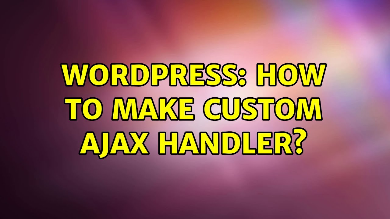 Wordpress: How to make custom ajax handler? - YouTube