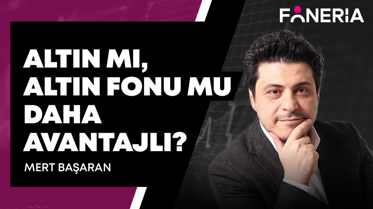 ALTIN MI, ALTIN FONU MU DAHA AVANTAJLI? I MERT BAŞARAN & BAHAR ÖZMEN I FONERİA TV - YouTube